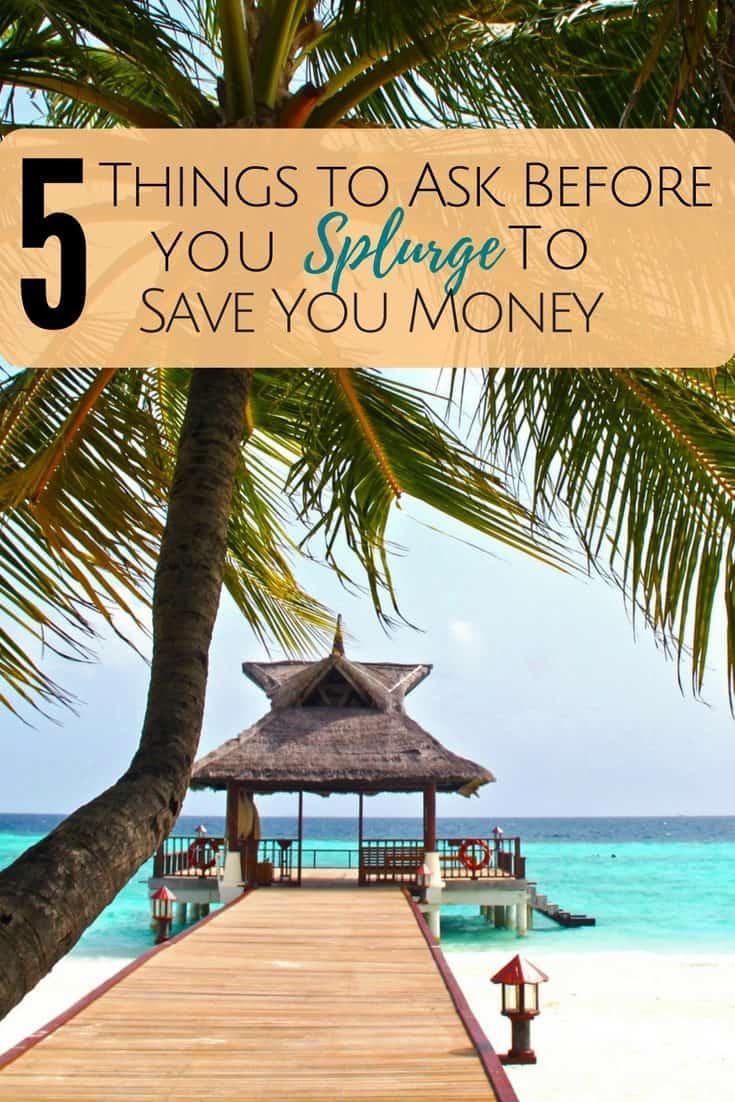 5 Things to Ask Before You Splurge That Will Save You Money